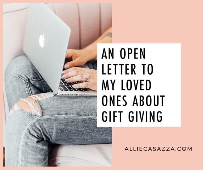 An Open Letter to My Loved Ones About Gift Giving | Allie Casazza