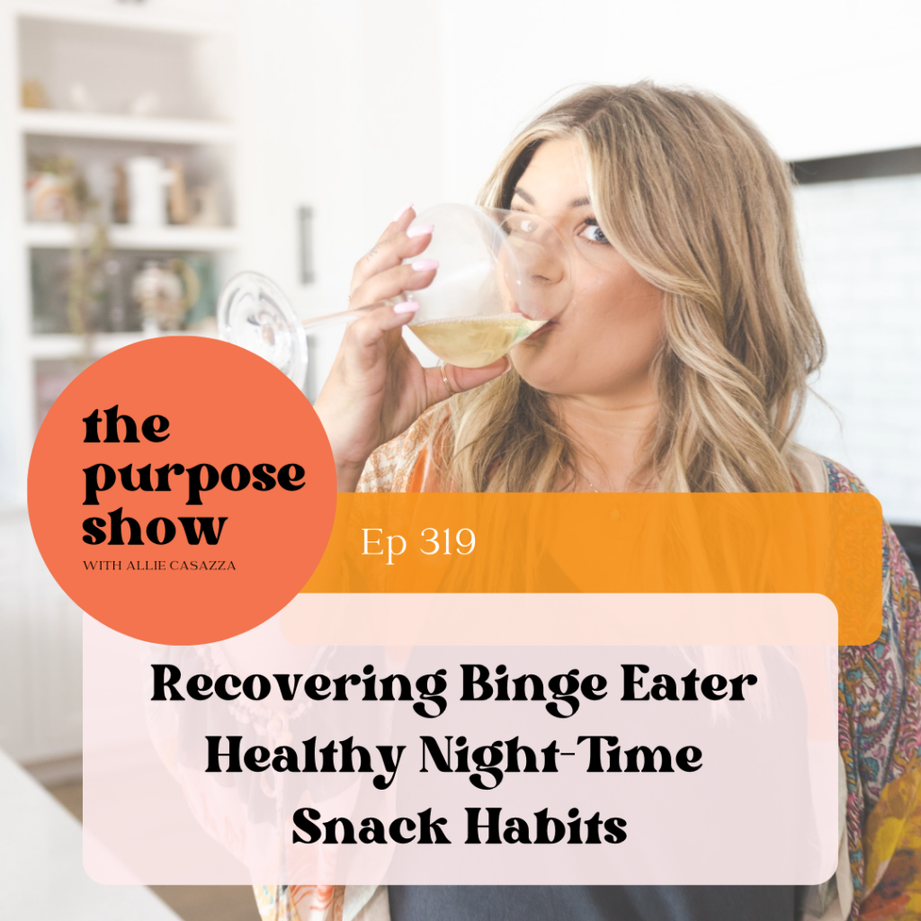 Ep 319: Recovering Binge Eater Healthy Night-Time Snack Habits